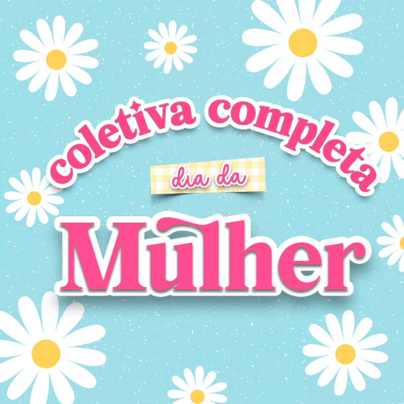 COLETIVA COMPLETA DIA DA MULHER + Catálogo - Drive da Cris